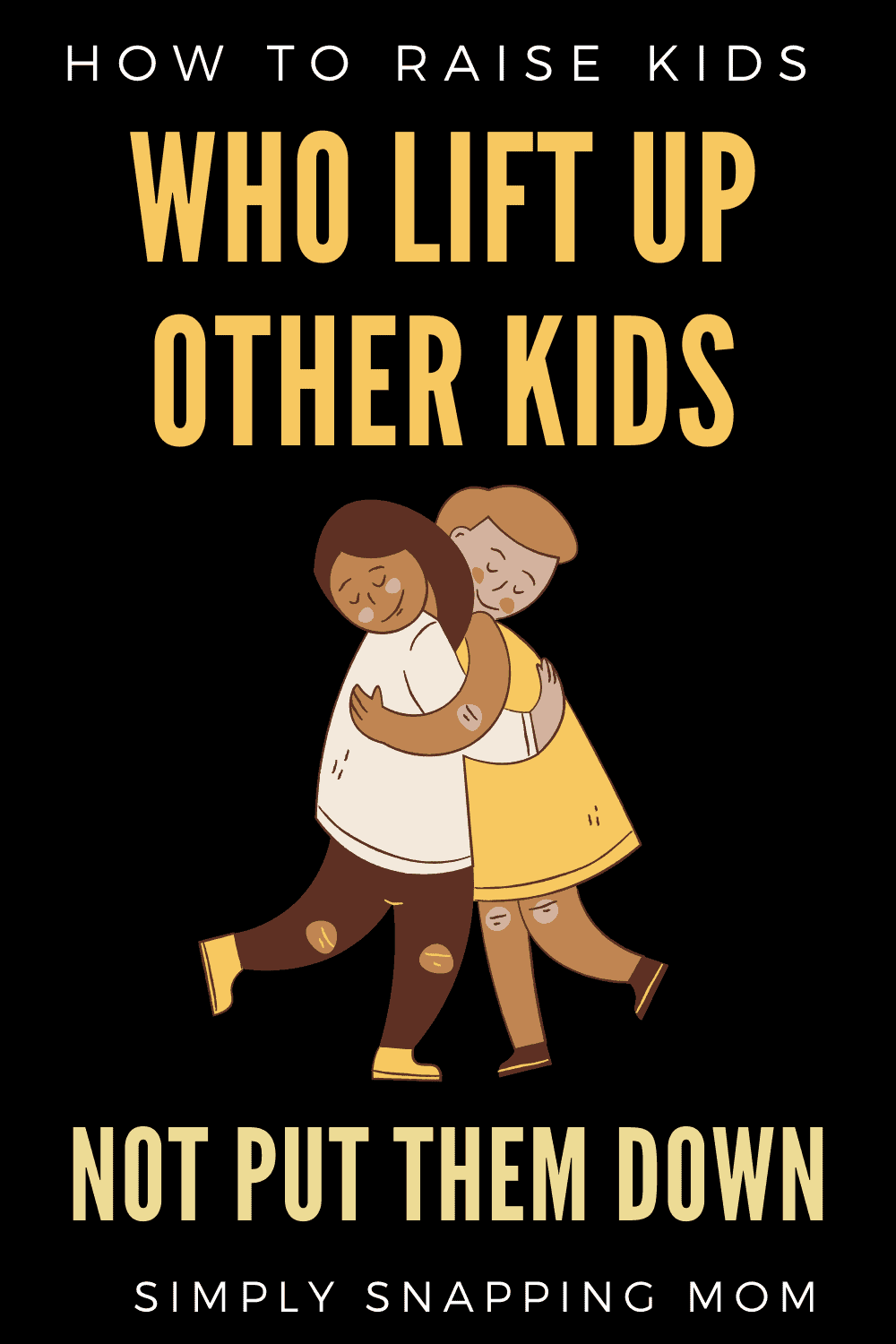 Raise Kids who Lift up Other Kids, Not Put Them Down - Simply Rooted Family