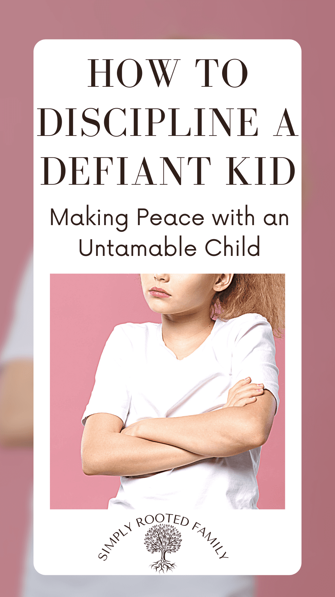 The Best Strategies for Parenting a Seemingly Untamable, Defiant Child ...