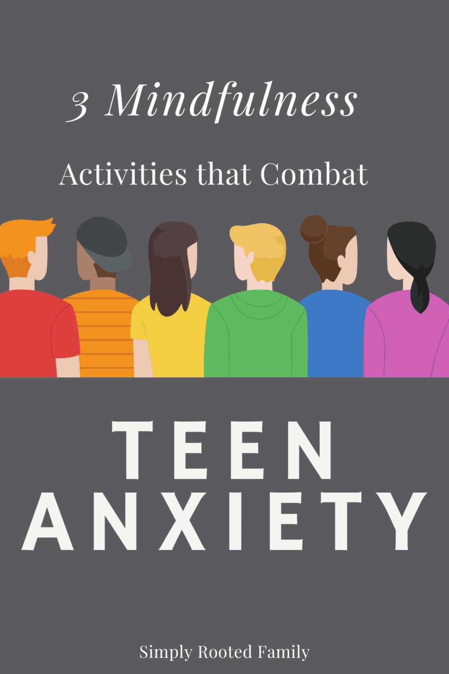 3 Mindfulness Activities That Combat Teen Anxiety - Simply Rooted Family