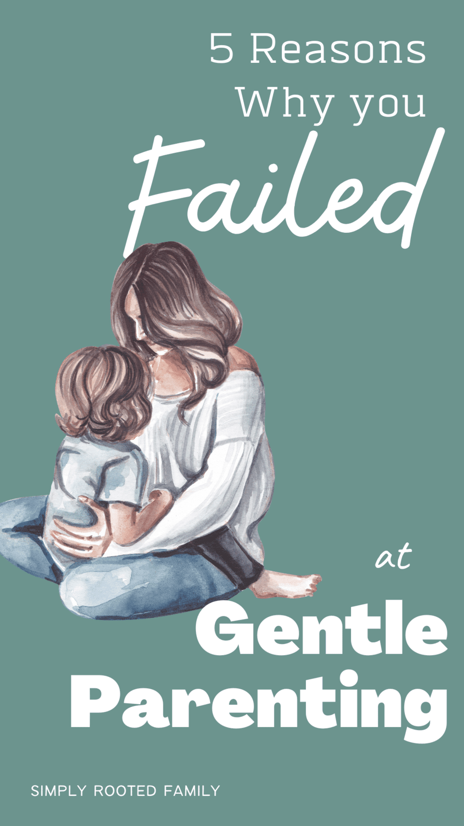 5 Reasons Why You Failed at Gentle Parenting - Simply Rooted Family